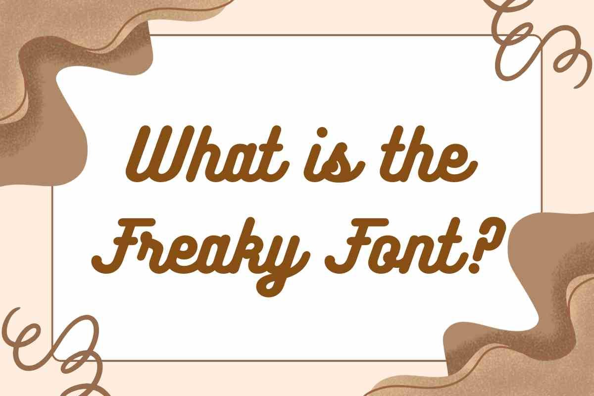 Ultimate Guide: What is the Freaky Font?