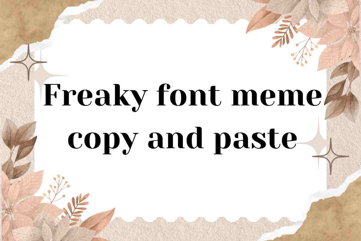 Freaky Font Meme Copy and Paste – Get Cool & Stylish Text